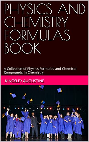 PHYSICS AND CHEMISTRY FORMULAS BOOK: A Collection of Physics Formulas ...