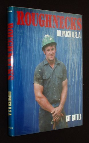Roughnecks: Oil Patch U.S.A: Kittle, Kit: 9780878334667: Amazon.com: Books