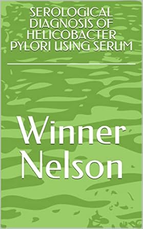 SEROLOGICAL DIAGNOSIS OF HELICOBACTER PYLORI USING SERUM eBook : Nelson ...