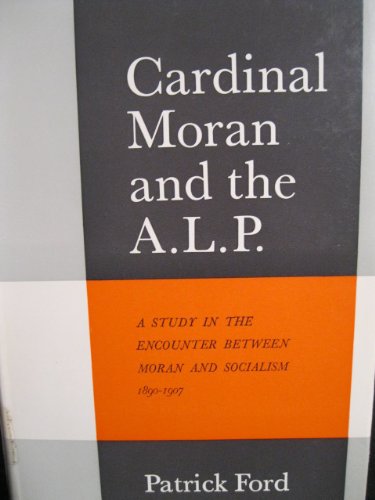 Cardinal Moran and the A.L.P.- A Study in the Encounter Between Moran ...