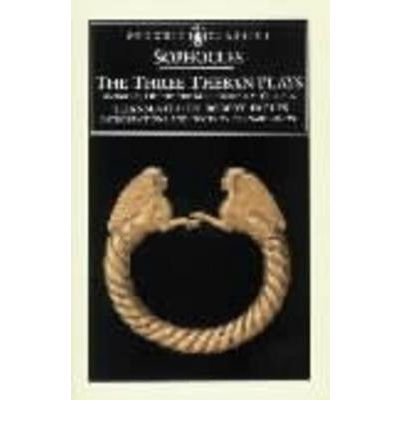 The Three Theban Plays: Antigone, Oedipus the King, Oedipus at Colonus ...