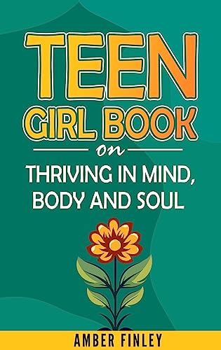 Amazon.com: Teen Girl Book on Thriving in Mind, Body and Soul: GROWING ...