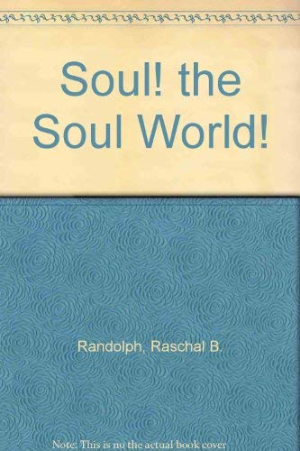 Soul! the Soul World!: Randolph, Raschal B., Clymer, R. Swinburne ...