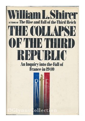 THE COLLAPSE OF THE THIRD REPUBLIC: An Inquiry Into the Fall Of France ...
