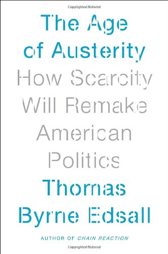 The Age of Austerity: How Scarcity Will Remake American Politics ...