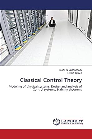Classical Control Theory: Modeling of physical systems, Design and ...