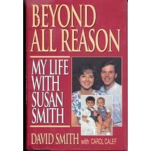 Beyond All Reason: My Life With Susan Smith: Smith, David, Calef, Carol ...