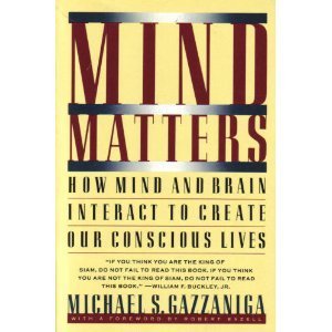 Mind Matters: How Mind and Brain Interact to Create Our Conscious Lives ...