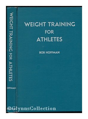 Weight Training for Athletes. Photography by Robert L. Hasse: Hoffman ...
