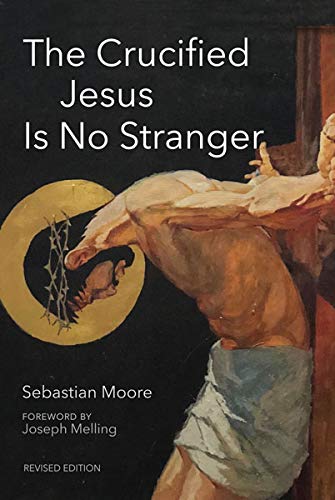 Crucified Jesus Is No Stranger, The eBook : Moore, Sebastian, Melling ...