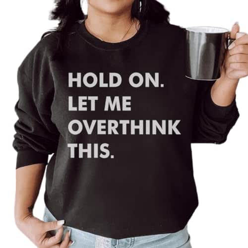 Amazon.com: Cozy & Relatable: Hold On Let Me Overthink This Sweatshirt ...