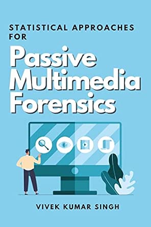 Statistical Approaches for Passive Multimedia Forensics: Vivek Kumar ...
