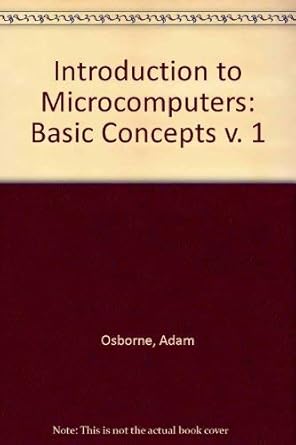 An Introduction to Microcomputers, Vol. 1: Basic concepts: Adam Osborne ...