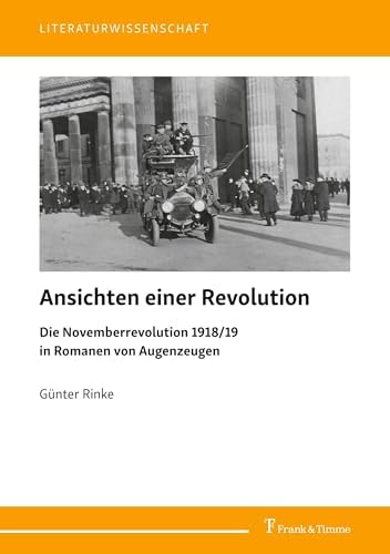 Ansichten einer Revolution: Die Novemberrevolution 1918/19 in Romanen ...