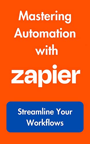 Mastering Automation with Zapier: Streamline Your Workflows (Updated 2023) eBook : Navarro ...