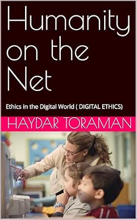 Humanity on the Net: Ethics in the Digital World ( DIGITAL ETHICS ...