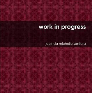 work in progress: jacinda michelle santora: 9780557219438: Amazon.com ...