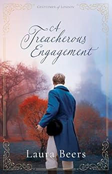 A Treacherous Engagement: A Regency Romance (Gentlemen of London Book 1) eBook : Beers, Laura ...