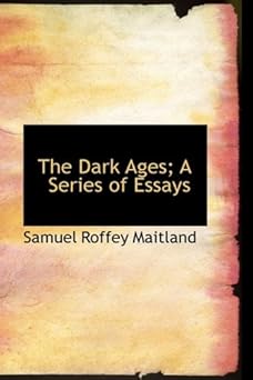 Amazon.co.jp: The Dark Ages: A Series of Essays : Maitland, Samuel ...