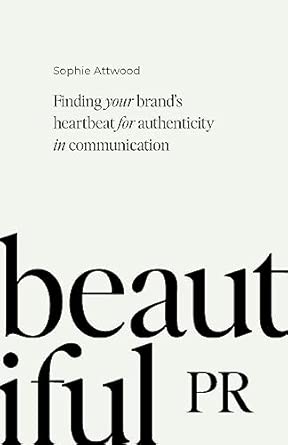 Beautiful PR: Finding your brand’s heartbeat for authenticity in ...
