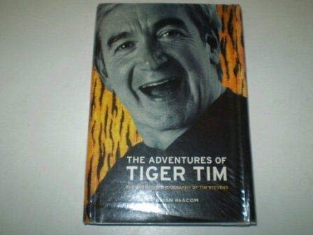 The Adventures of Tiger Tim: The Authorised Biography of Tim Stevens ...