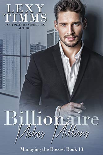 Billionaire Makes Millions: Billionaire Workplace Steamy Romance (Managing the Bosses Book 13 ...