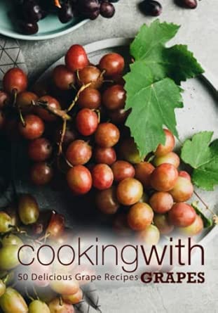 Cooking with Grapes: Delicious Grape Recipes: Press, BookSumo ...