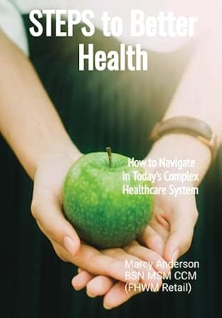 Steps to Better Health: How to Navigate in Today's Complex Healthcare ...