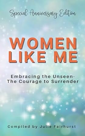 Women Like Me: Embracing the Unseen - The Courage to Surrender ...