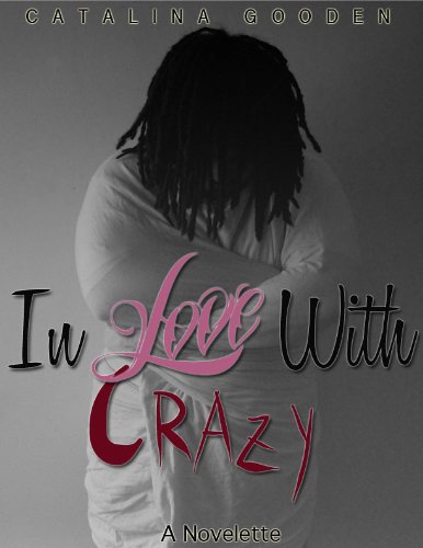 In Love With Crazy - Kindle edition by Gooden, Catalina, Gooden ...