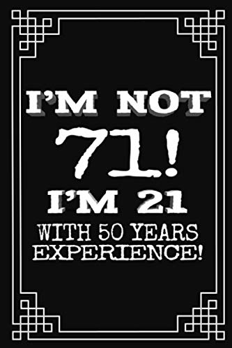 I'm not 71. I'm 21 with 50 years experience.: A great 71st birthday ...