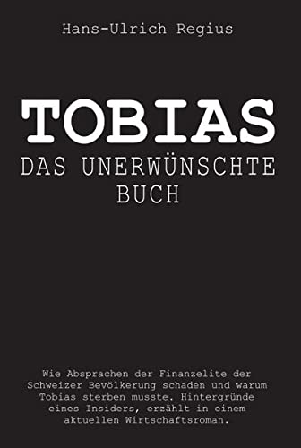 Tobias - Das unerwünschte Buch: Wie Absprachen der Finanzelite der ...