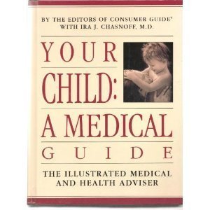 Your child: A medical guide : the illustrated medical and health ...