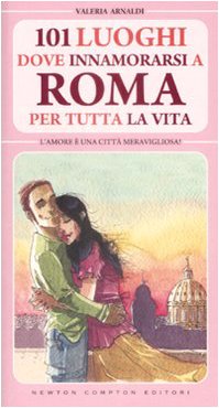 Amazon.com: 101 luoghi dove innamorarsi a Roma per tutta la vita ...