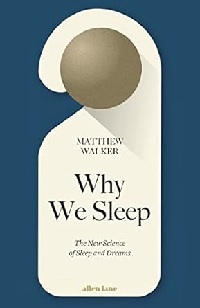 Why We Sleep: The New Science of Sleep and Dreams : Walker, Matthew ...