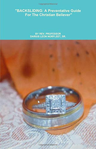 "BACKSLIDING: A Preventative Guide For The Christian Believer ...