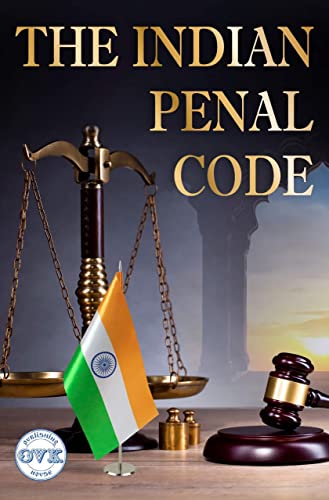 The Indian Penal Code: A Comprehensive Code Intended to Cover All ...