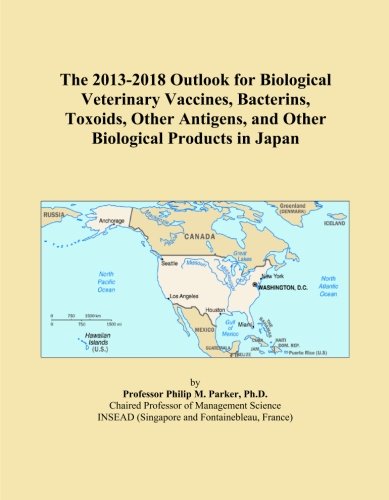 The 2013-2018 Outlook for Biological Veterinary Vaccines, Bacterins ...
