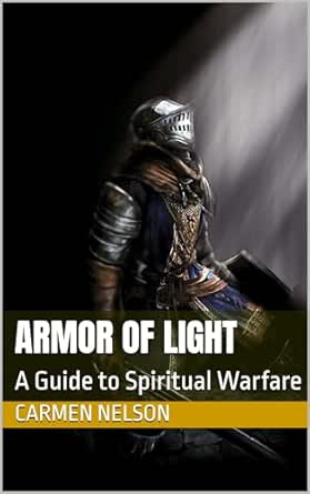Armor of Light: A Guide to Spiritual Warfare eBook : Nelson, Carmen ...