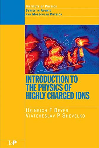Introduction to the Physics of Highly Charged Ions : Heinrich F. Beyer ...
