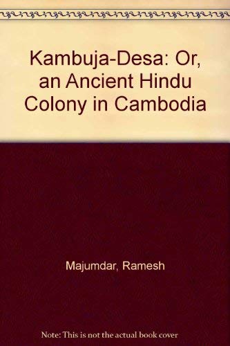 Kambuja-Deśa: Or, An ancient Hindu colony in Cambodia: Majumdar, Ramesh ...