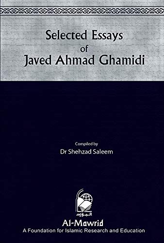 Selected Essays of Javed Ahmad Ghamidi: Javed Ahmad Ghamidi and Dr ...