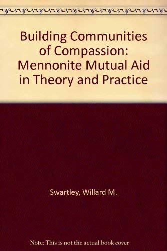 Building Communities of Compassion: Mennonite Mutual Aid in Theory and ...