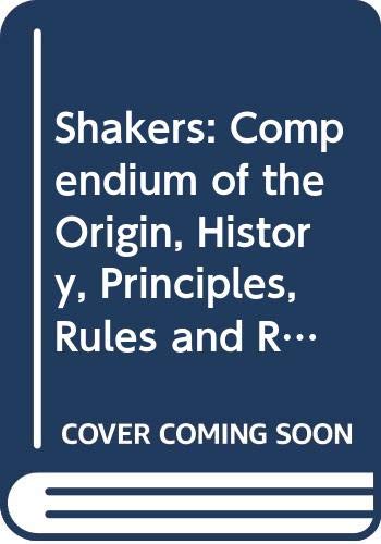 Shakers: Compendium of the Origin, History, Principles, Rules and ...