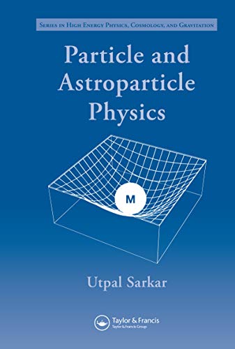 Particle and Astroparticle Physics (Series in High Energy Physics ...