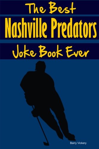 The Best Nashville Predators Joke Book Ever: Vickery, Barry ...