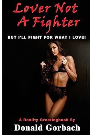 Lover Not A Fighter...: but I'll fight for what I love!: Gorbach, Donald: 9781979039833: Amazon ...