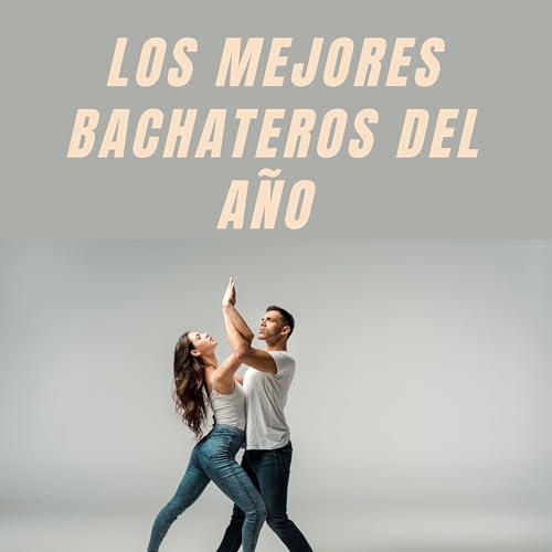 Play Los mejores bachateros del año by El Rey de la Bachata on Amazon ...
