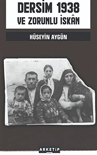 Amazon.com: Dersim 1938 ve Zorunlu Iskan: 9786058069916: Hüseyin Aygün ...