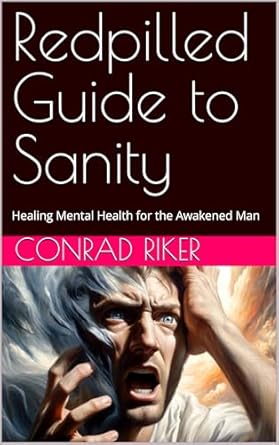 Redpilled Guide to Sanity: Healing Mental Health for the Awakened Man ...